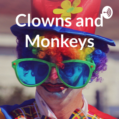 Clowns and Monkeys • A podcast on Spotify for Creators