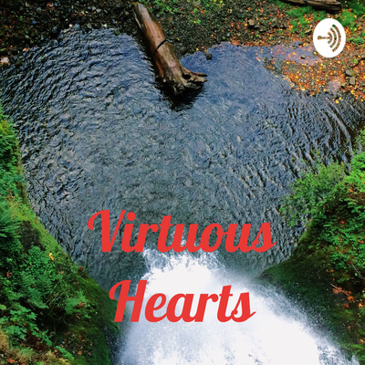 Virtuous Hearts Podcast • A podcast on Spotify for Creators