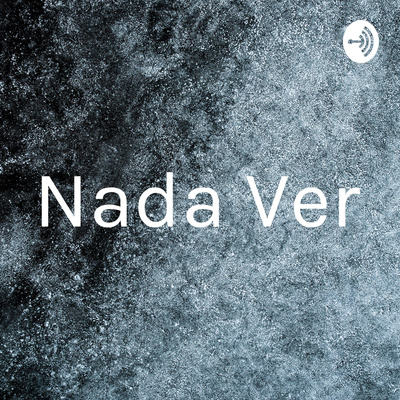 Nada Ver • A podcast on Spotify for Creators