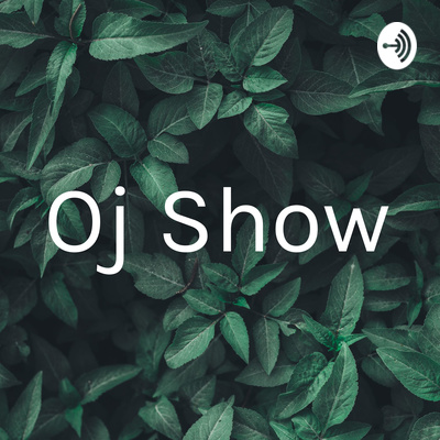 Oj Show • A podcast on Spotify for Creators
