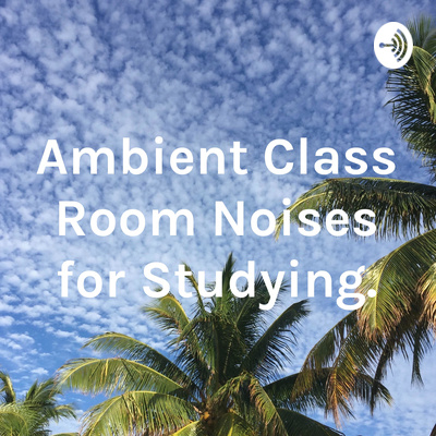 Ambient Class Room Noises for Studying. • A podcast on Spotify for Creators