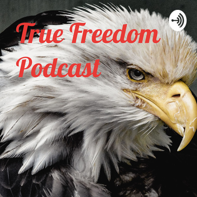 True Freedom Podcast • A podcast on Spotify for Podcasters