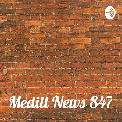 Medill News 847: College • A podcast on Spotify for Creators