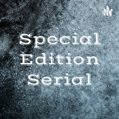 Special Edition Serial • A podcast on Spotify for Creators