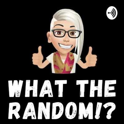 What The Random • A podcast on Spotify for Creators