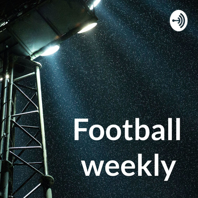 Football weekly • A podcast on Spotify for Podcasters