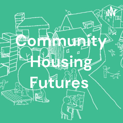 Community Housing Futures • A podcast on Spotify for Creators