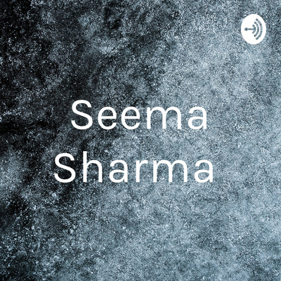 Seema Sharma • A podcast on Spotify for Creators
