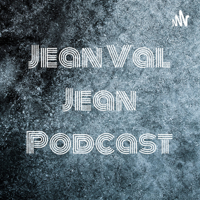 Jean Val Jean Podcast • A podcast on Spotify for Creators