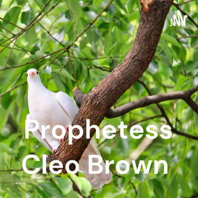 Prophetess Cleo Brown • A podcast on Spotify for Creators