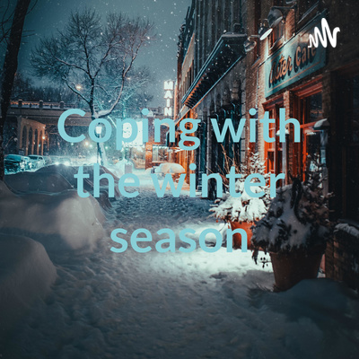 Coping with the winter season • A podcast on Spotify for Creators