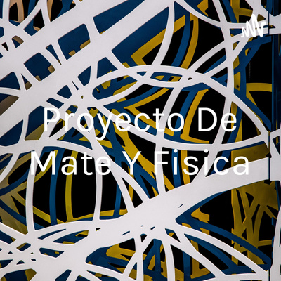 Proyecto De Mate Y Fisica • A podcast on Spotify for Creators