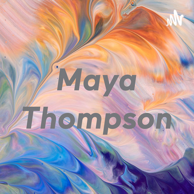 Maya Thompson • A podcast on Spotify for Creators