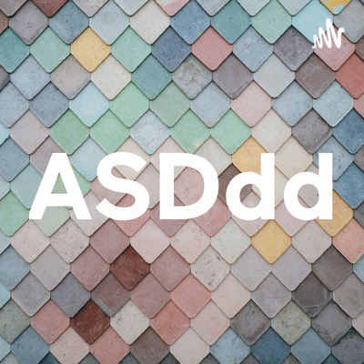 ASDdd • A podcast on Spotify for Podcasters