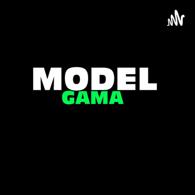 MODEL GAMA • A podcast on Spotify for Creators