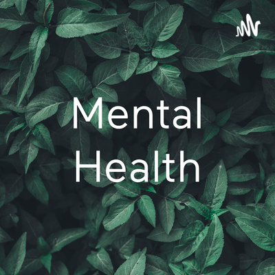 Mental Health • A podcast on Spotify for Podcasters