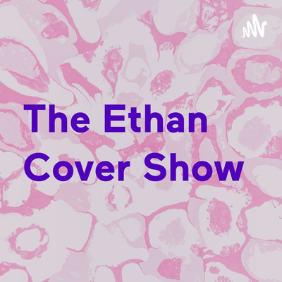 The Ethan Cover Show • A podcast on Spotify for Podcasters