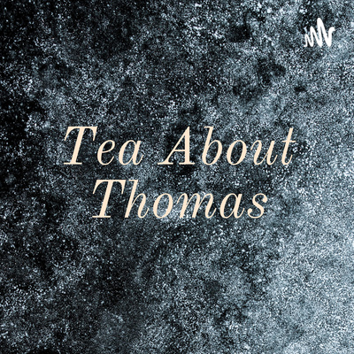 Tea About Thomas • A podcast on Spotify for Creators
