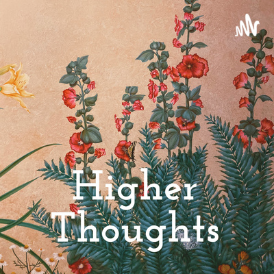 Higher Thoughts • A podcast on Spotify for Creators