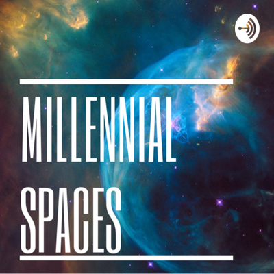 Millennial Spaces • A podcast on Spotify for Creators