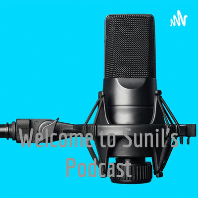 Welcome to Sunil's Podcast • A podcast on Spotify for Creators