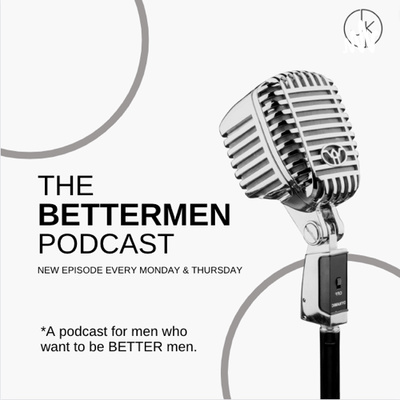 the BETTERMEN podcast w/ Justin Kane • A podcast on Spotify for Creators