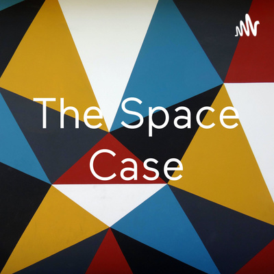 The Space Case • A podcast on Spotify for Podcasters