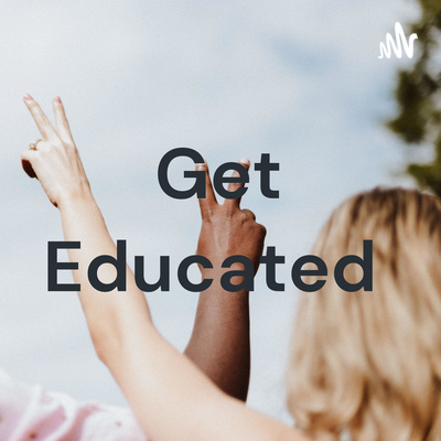 Get Educated • A podcast on Spotify for Creators