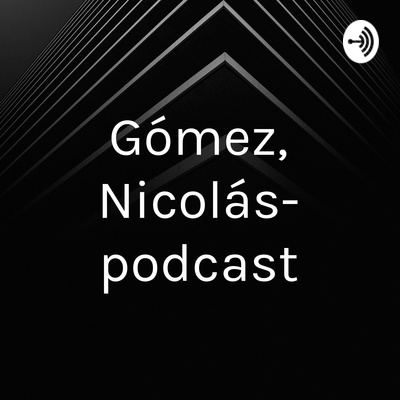 Gómez, Nicolás- podcast • A podcast on Spotify for Creators