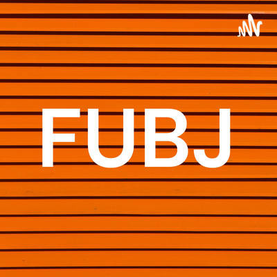 FUBJ • A podcast on Spotify for Podcasters