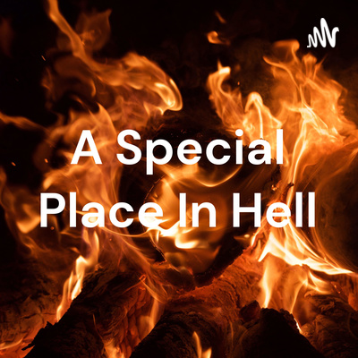 A Special Place In Hell • A podcast on Spotify for Creators