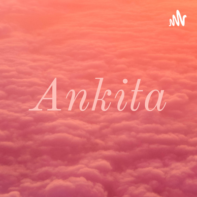 Ankita • A podcast on Spotify for Creators