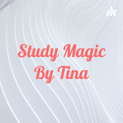 Study Magic By Tina • A podcast on Spotify for Podcasters