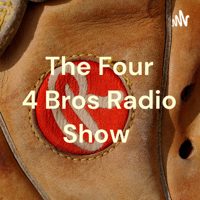 The Four 4 Bros Radio Show • A podcast on Spotify for Podcasters