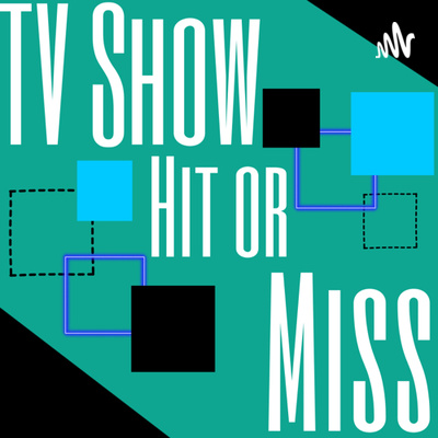 TV Show Hit or Miss • A podcast on Spotify for Podcasters