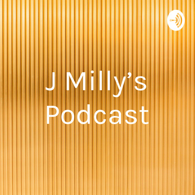 J Milly’s Podcast • A podcast on Spotify for Creators