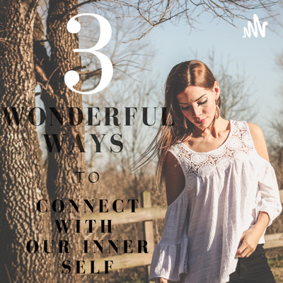 3 Wonderful Ways To Connect With Our Inner Self • A podcast on Spotify ...