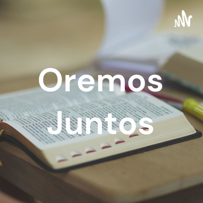 Oremos Juntos • A podcast on Spotify for Podcasters