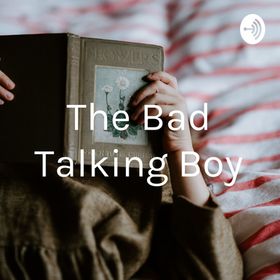 The Bad Talking Boy • A podcast on Spotify for Creators