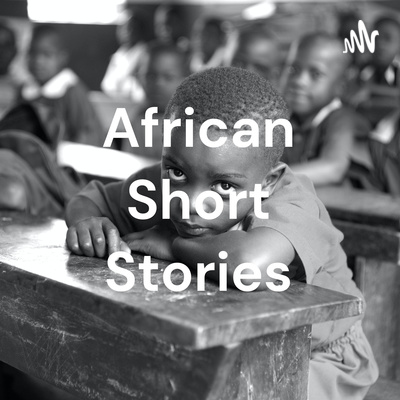 African Short Stories • A podcast on Spotify for Creators