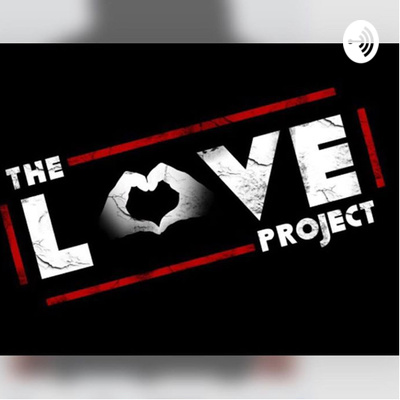 The Love Project Podcast • A podcast on Spotify for Creators