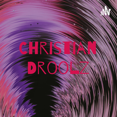 Christian Droolz • A podcast on Spotify for Creators
