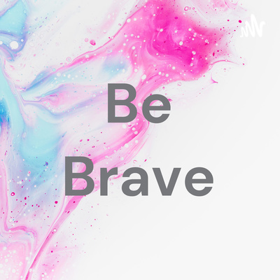 Be Brave • A podcast on Spotify for Creators