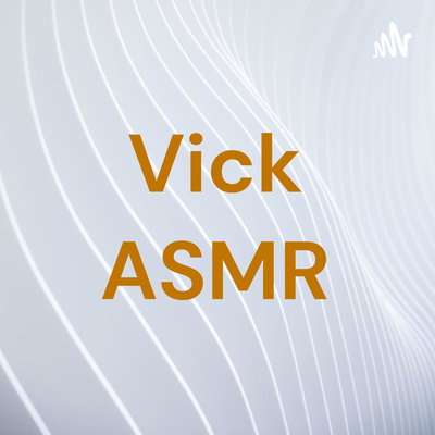 Vick ASMR • A podcast on Spotify for Podcasters