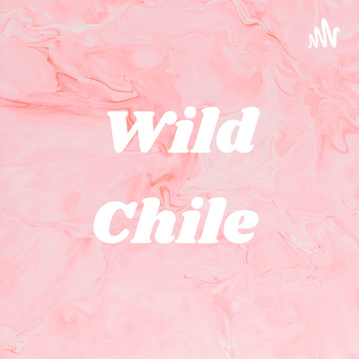Wild Chile • A podcast on Spotify for Podcasters
