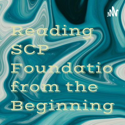 Reading SCP Foundation from the Beginning • A podcast on Spotify for ...