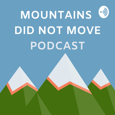 Mountains Did Not Move • A podcast on Spotify for Creators