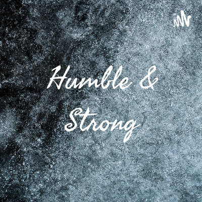 Humble & Strong • A podcast on Spotify for Creators