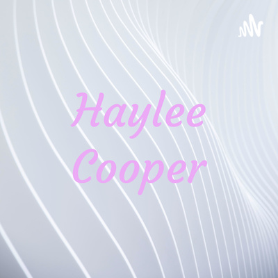 Haylee Cooper • A podcast on Spotify for Creators