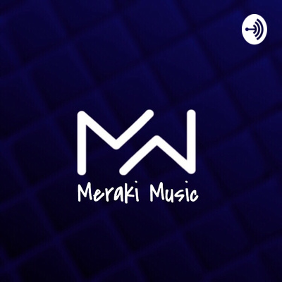 MERAKI MUSIC • A podcast on Spotify for Creators